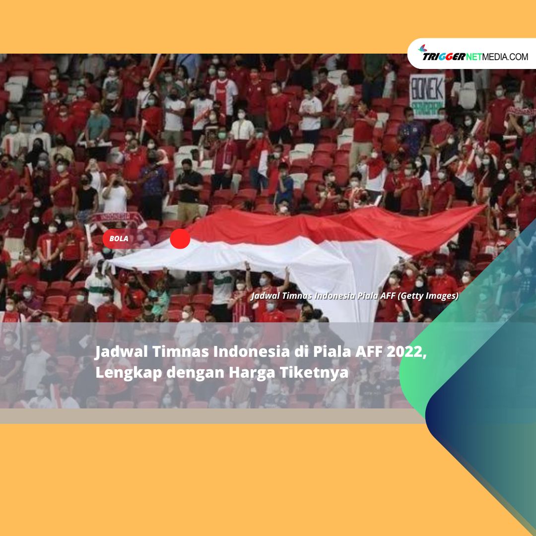 Jadwal Timnas Indonesia di Piala AFF 2022, Lengkap dengan Harga ...