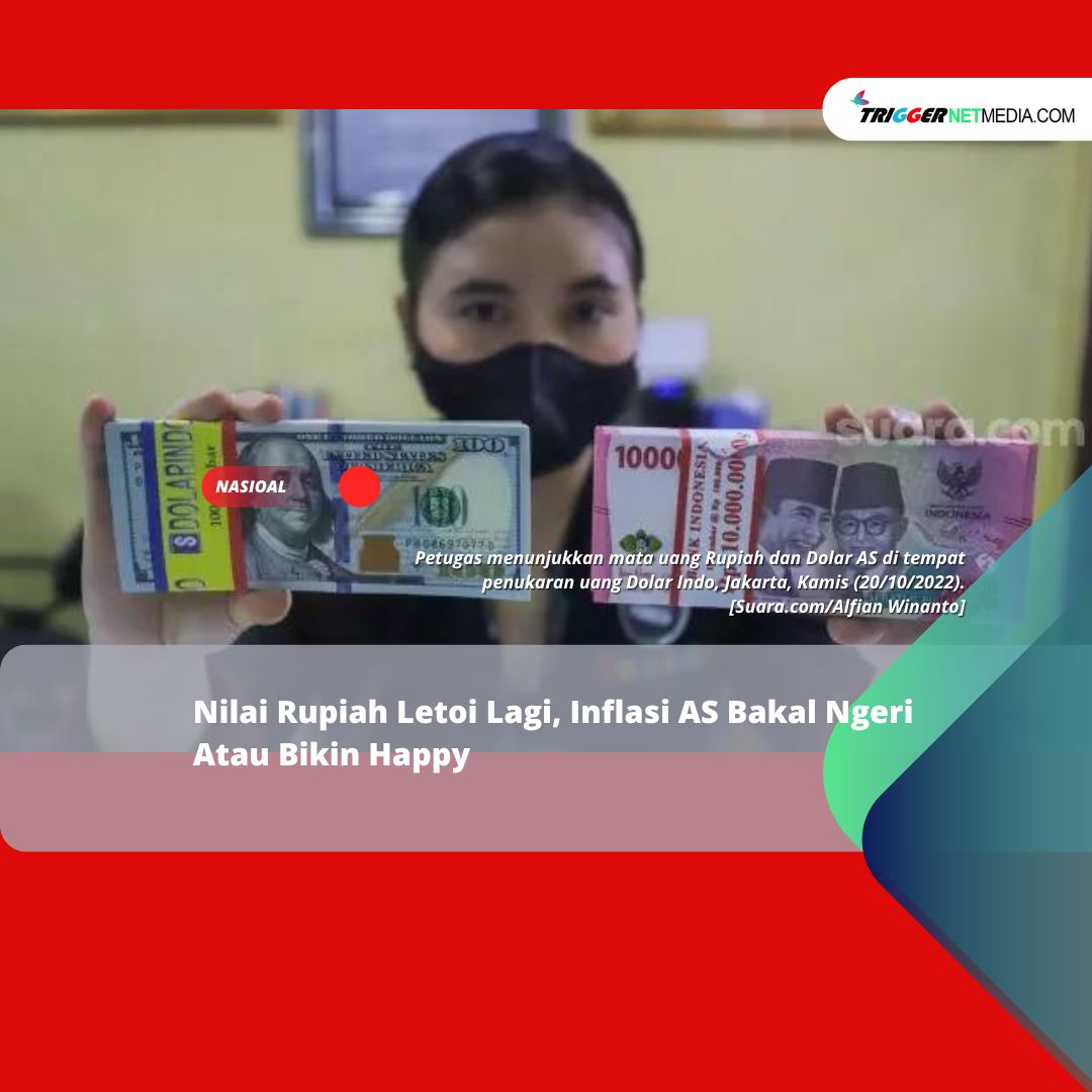 Nilai Rupiah Letoi Lagi, Inflasi AS Bakal Ngeri Atau Bikin Happy ...